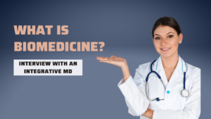 What is Biomedicine? An Interview with an Integrative MD